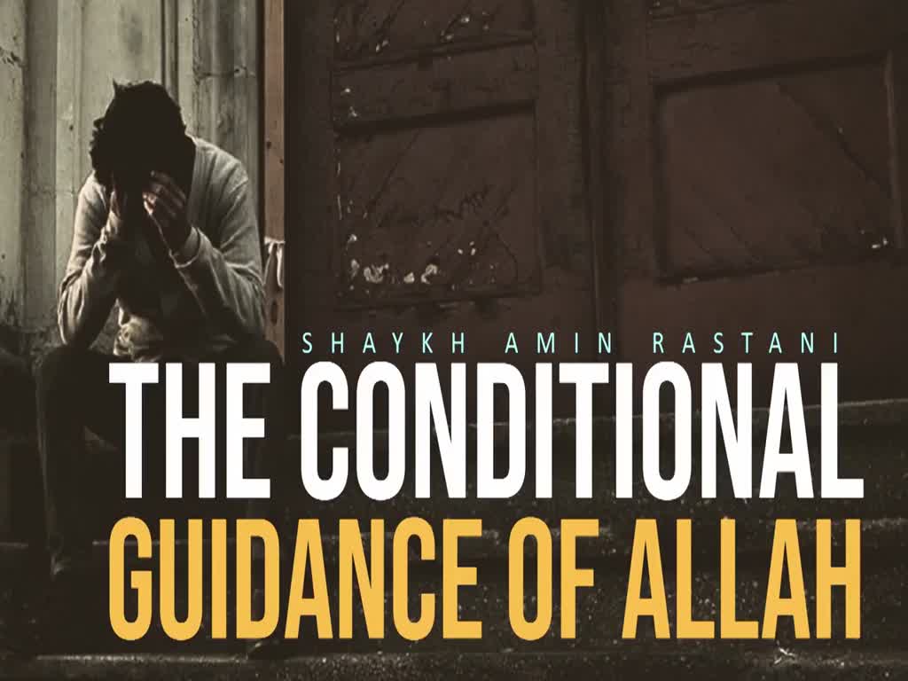 The Conditional Guidance of Allah | Shaykh Amin Rastani | English ...