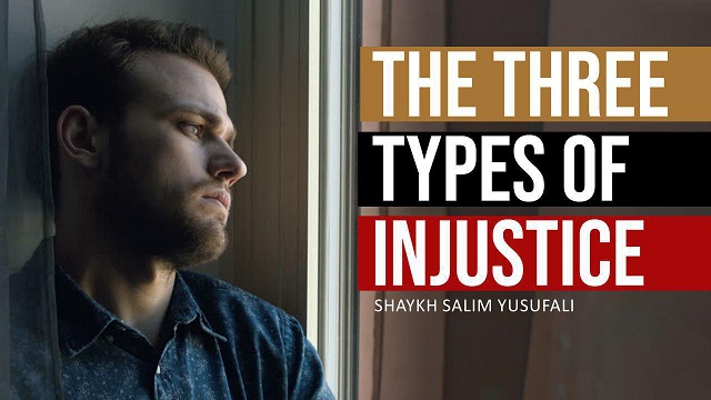 The Three Types of Injustice/Oppression (Dhulm) | Shaykh Salim Yusufali ...
