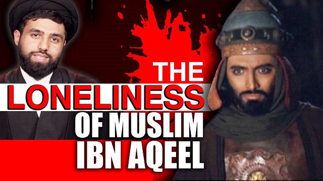 The Loneliness of Muslim Ibn Aqeel | Authentic, traditional Shia ...
