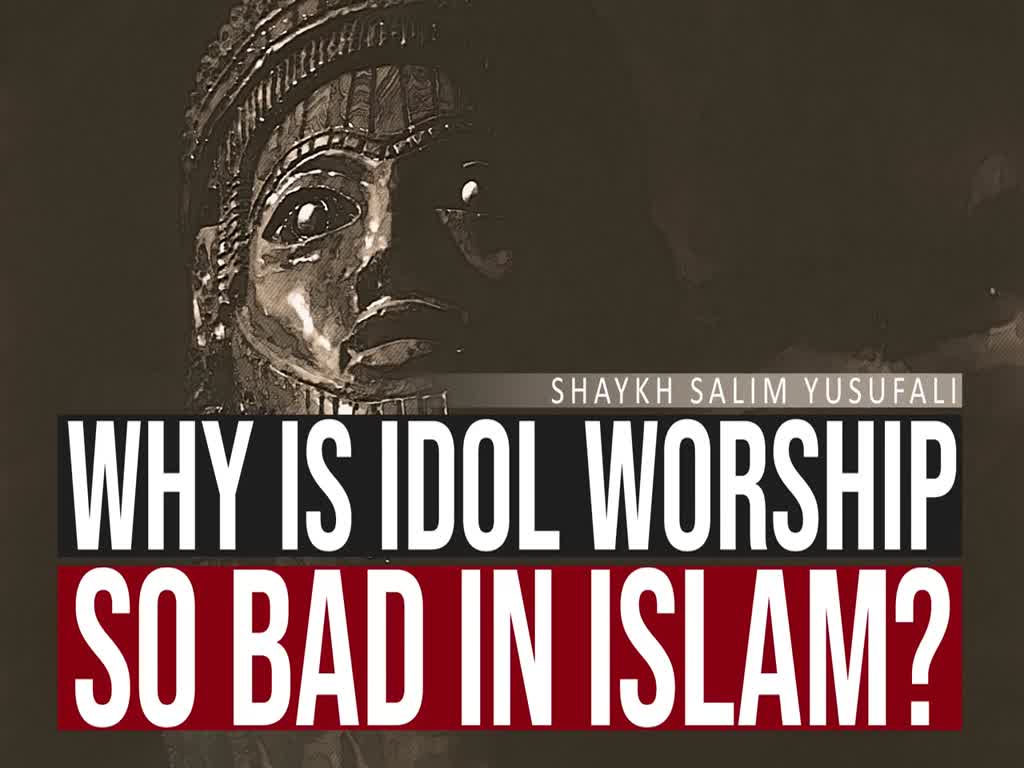 The Origins of Idol Worship | Shaykh Salim Yusufali | English - Islamic ...