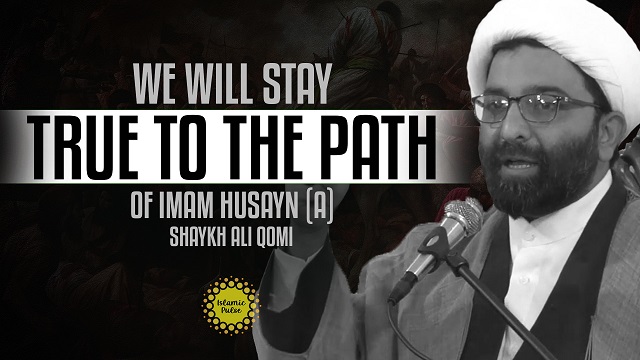 We Will Stay True to the Path of Imam Husayn (A) | Shaykh Ali Qomi ...